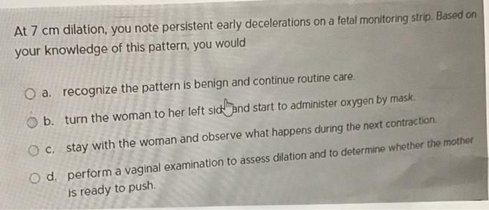 Solved At 7 cm dilation, you note persistent early | Chegg.com