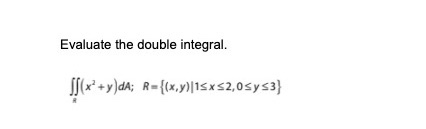 Solved Evaluate the double integral. $(x++y)dA; | Chegg.com