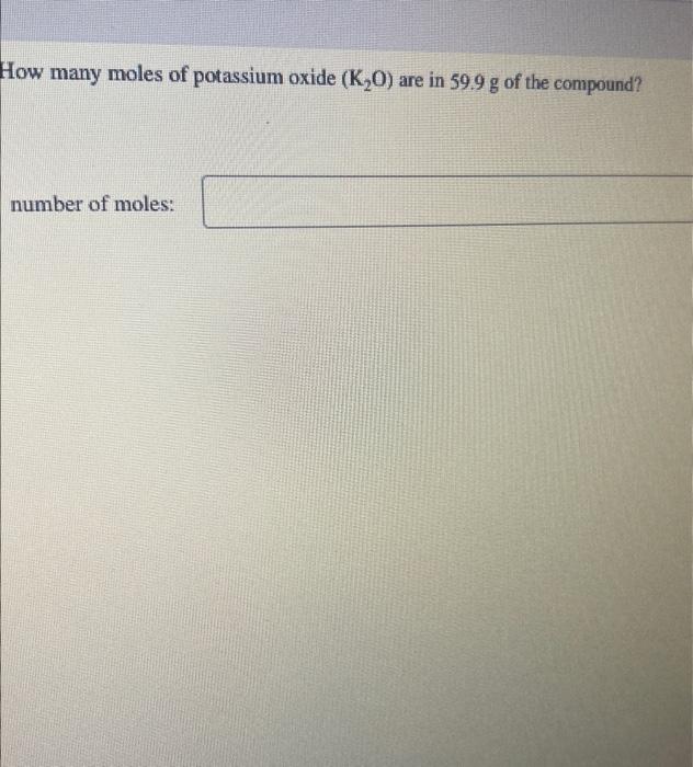 Solved How many moles of potassium oxide (K2O) are in 59.9 g | Chegg.com