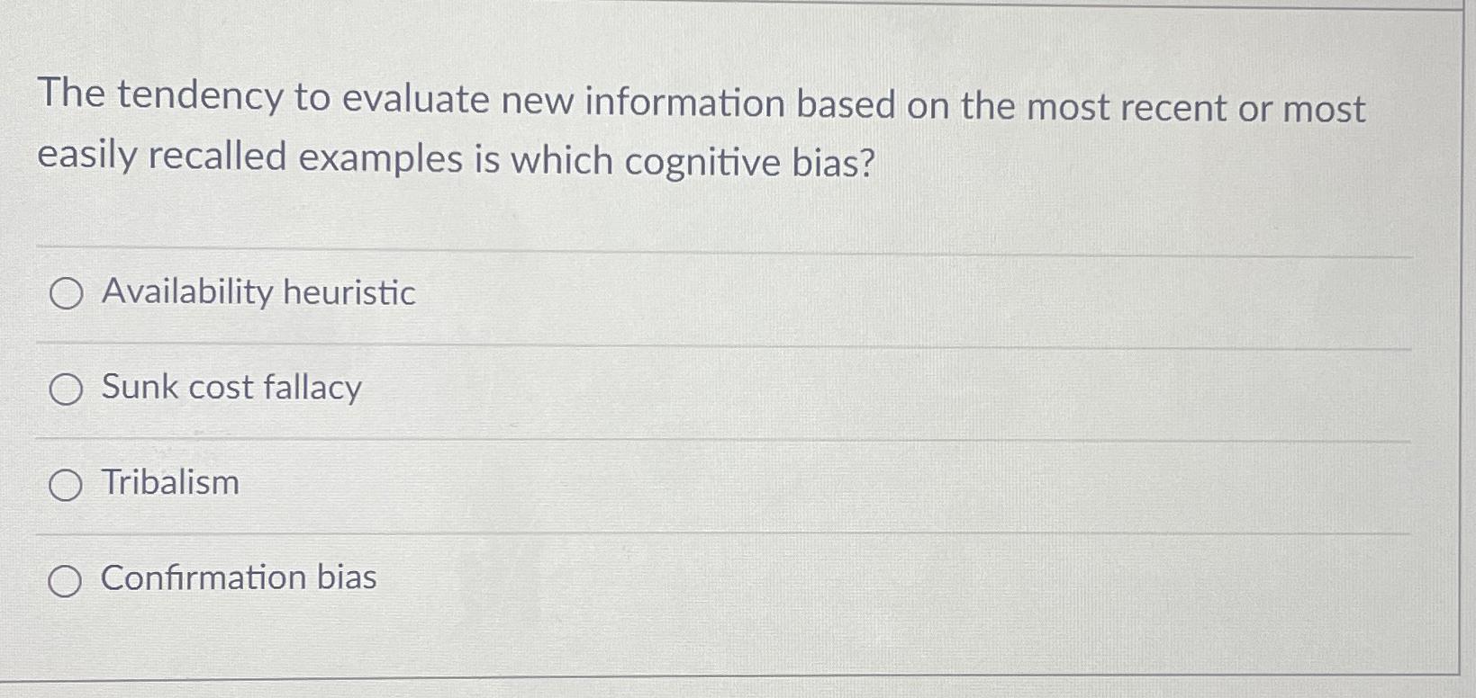 Solved The tendency to evaluate new information based on the | Chegg.com