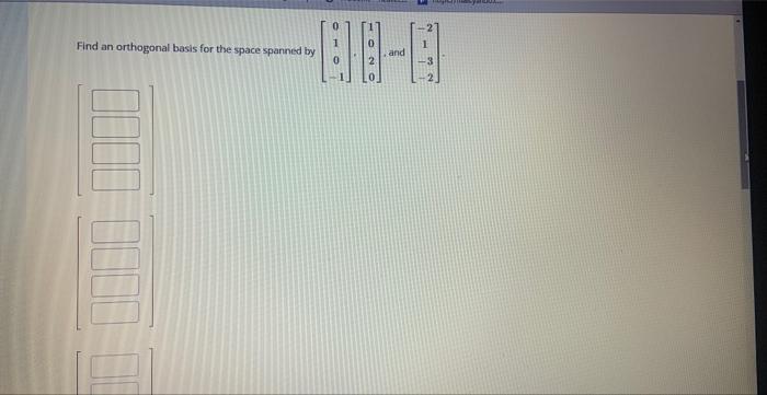 Solved Find an orthogonal basis for the space spanned by | Chegg.com