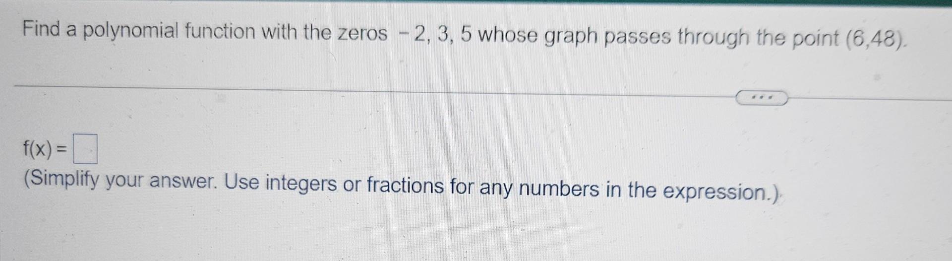 Solved Find a polynomial function with the zeros −2,3,5 | Chegg.com