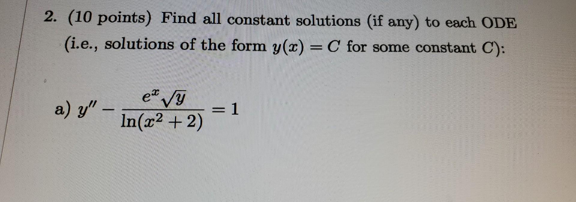 Solved 2. (10 points) Find all constant solutions (if any) | Chegg.com