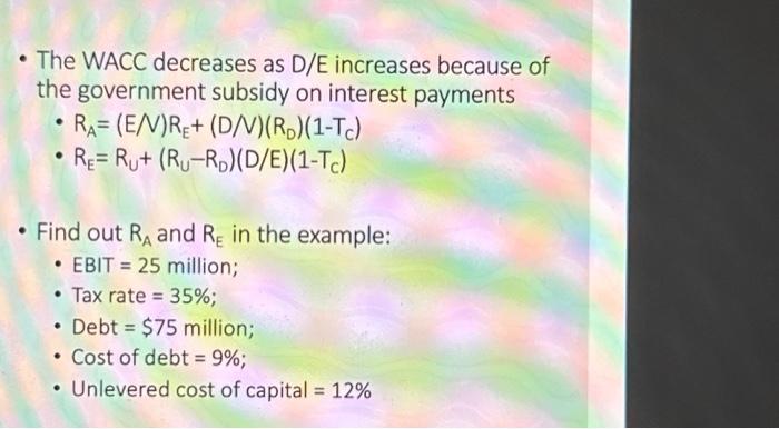 Solved • The WACC decreases as D/E increases because of the | Chegg.com