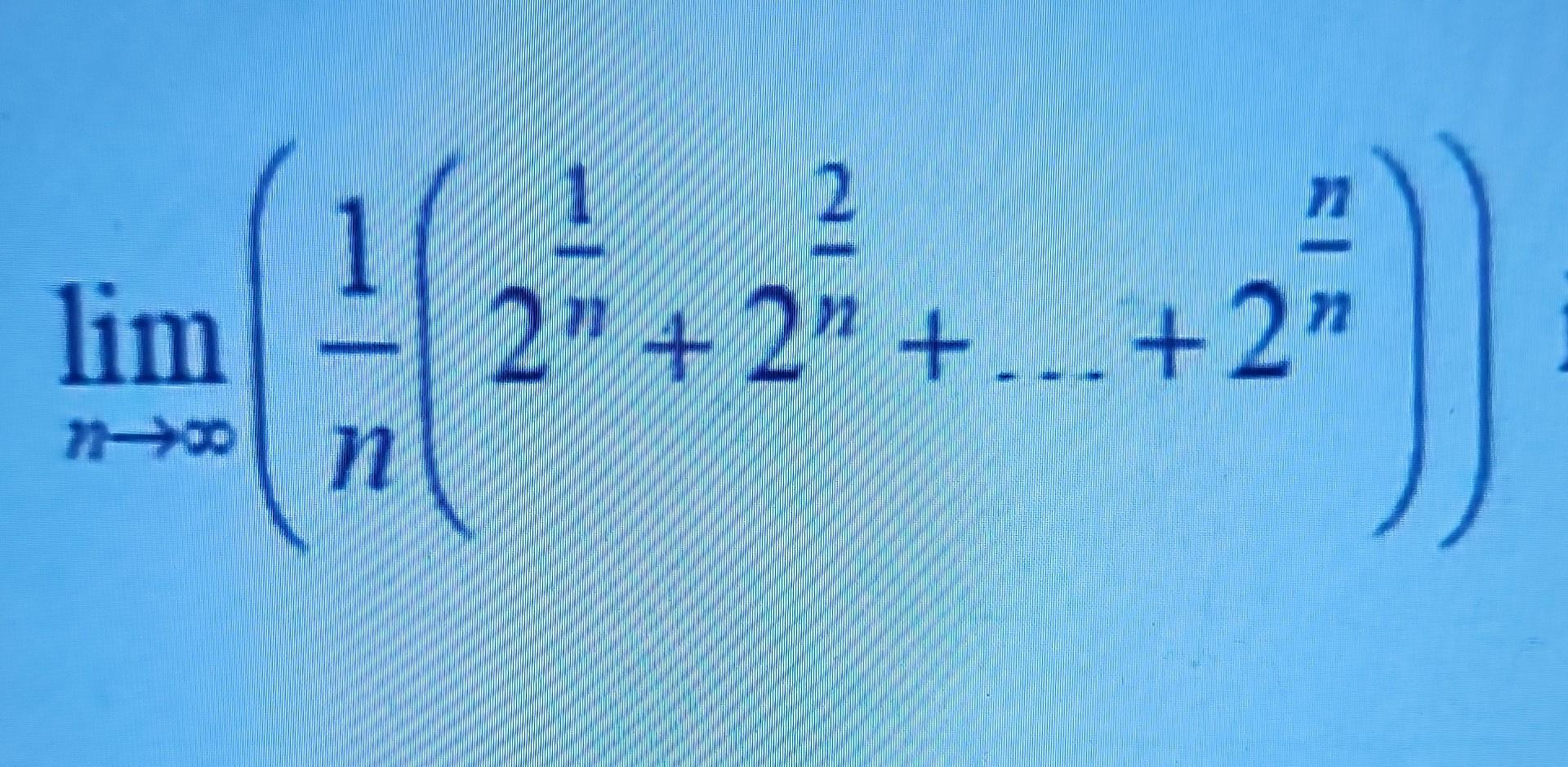 Solved limn→∞(n1(2n1+2n2+…+2nn)) | Chegg.com