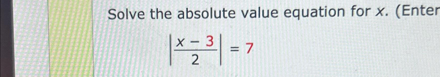 Solved Solve the absolute value equation for | Chegg.com