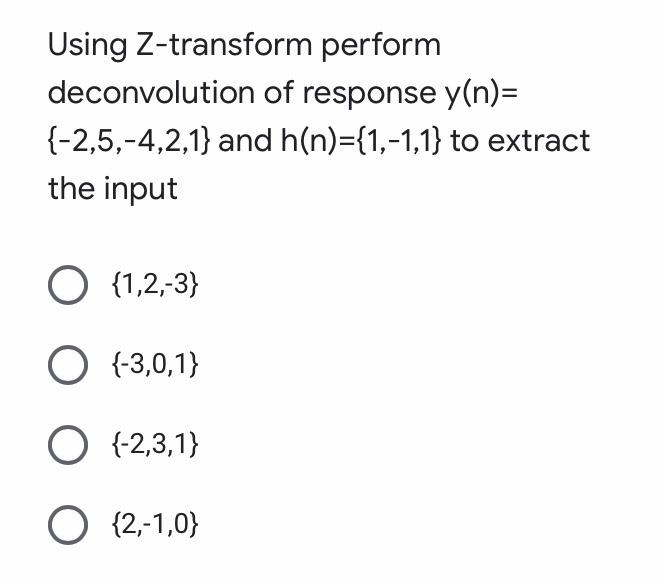 Solved Using Z-transform perform deconvolution of response | Chegg.com