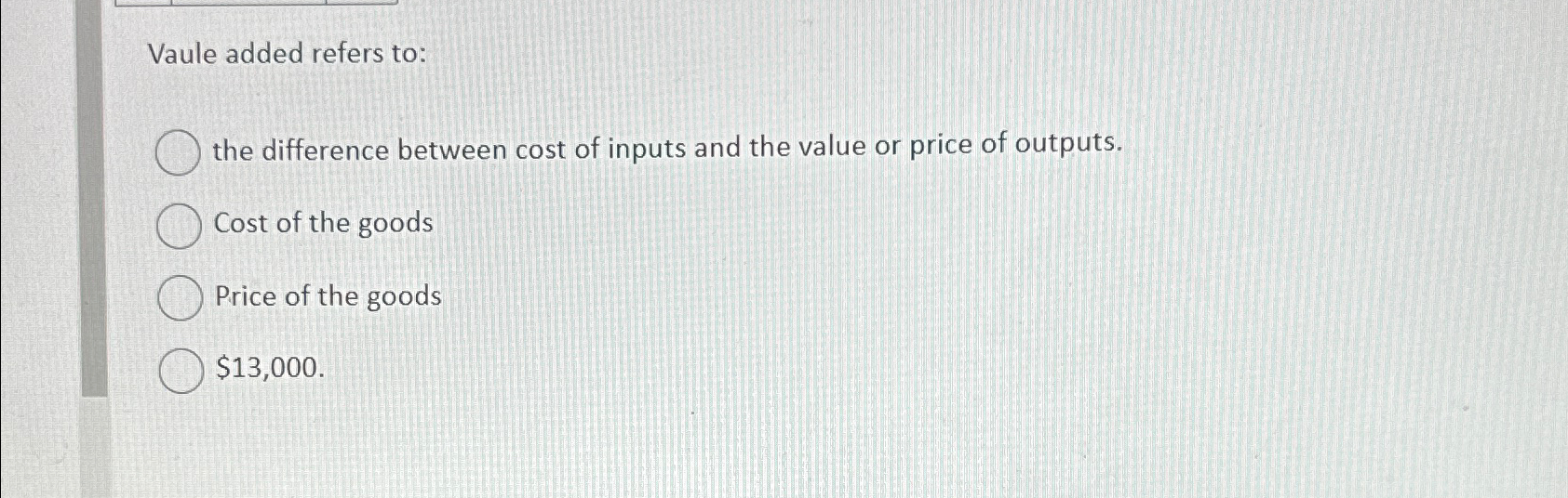 Solved Vaule added refers to:the difference between cost of | Chegg.com