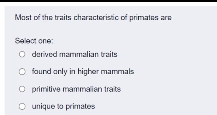 Most of the traits characteristic of primates are | Chegg.com