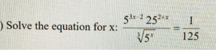 Solved Solve the equation for x: 53x 2 252x V5' 125 | Chegg.com