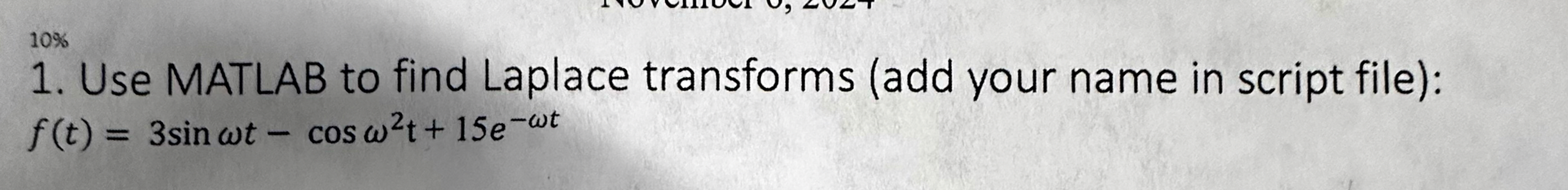 Solved Use MATLAB to find Laplace transforms (add your name | Chegg.com