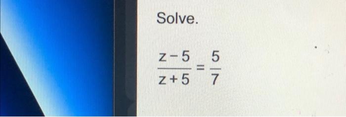 Solved Solve. 2-5 5 Z +5 7 = | Chegg.com