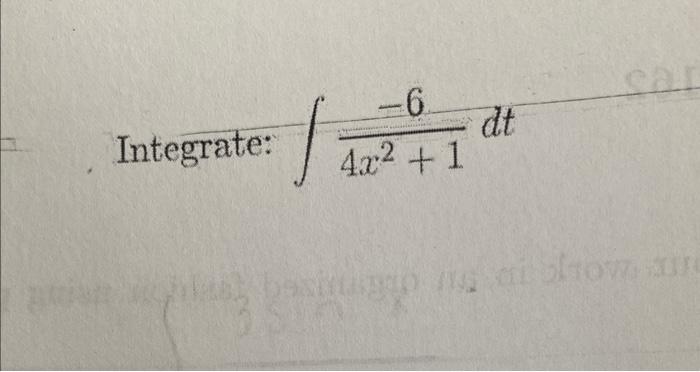 Solved Integrate: ∫4x2+1−6dt | Chegg.com