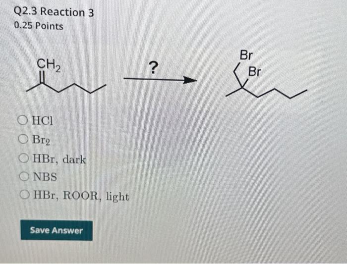 Solved Q2.3 Reaction 3 0.25 Points HCl Br2 HBr, dark NBS | Chegg.com