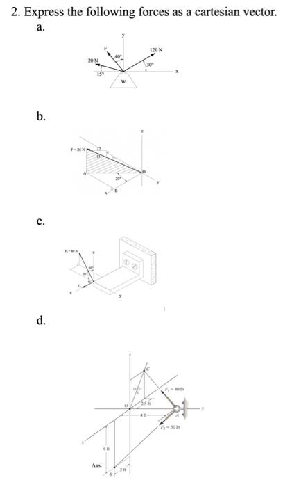 Solved 2. Express the following forces as a cartesian | Chegg.com