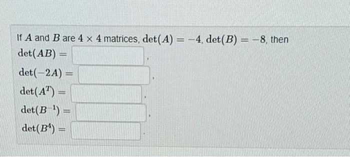 Solved If A and B are 4×4 matrices, det(A)=−4,det(B)=−8, | Chegg.com