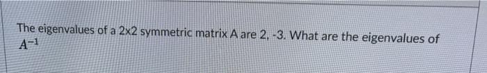 Solved The Eigenvalues Of 2x2 Symmetric Matrix A Are 2 3