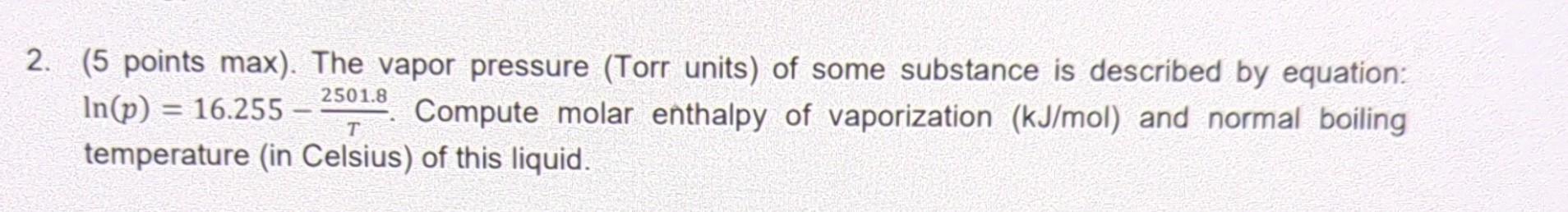 Solved 2. (5 points max). The vapor pressure (Torr units) of | Chegg.com