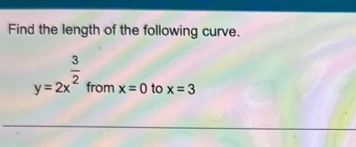 Solved Find the length of the following curve.y=2x32 ﻿from | Chegg.com