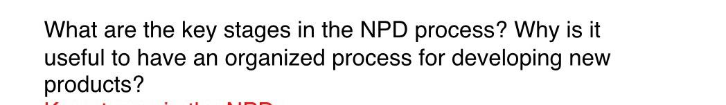 Solved What are the key stages in the NPD process? Why is it | Chegg.com