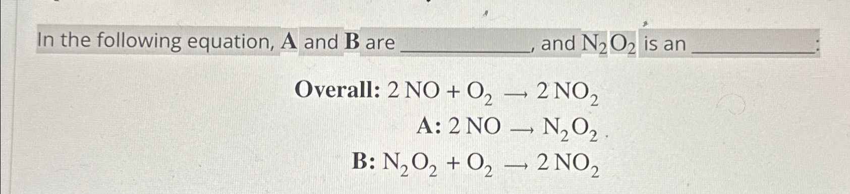 In the following equation, A and B ﻿are , ﻿and N2O2 | Chegg.com