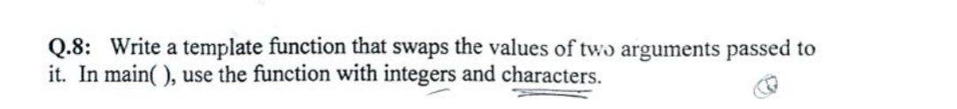 Solved Q.8: Write a template function that swaps the values | Chegg.com
