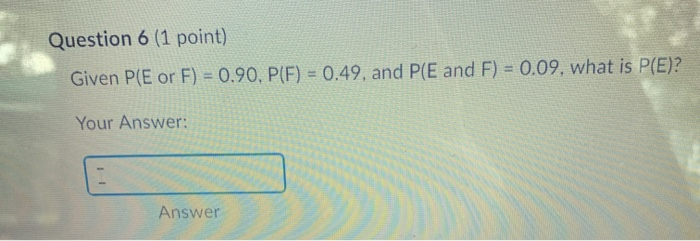 Solved Question 6 (1 point) Given P(E or F) = 0.90, P(F) = | Chegg.com