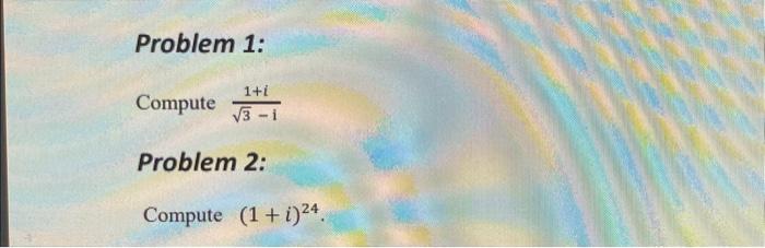 Solved Compute 3−i1+i Problem 2: Compute (1+i)24 | Chegg.com