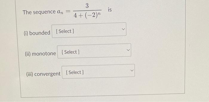 Solved The sequence an=4+(−2)n3 is (i) bounded (ii) monotone | Chegg.com