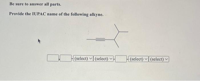 Solved Be sure to answer all parts. Provide the IUPAC name | Chegg.com