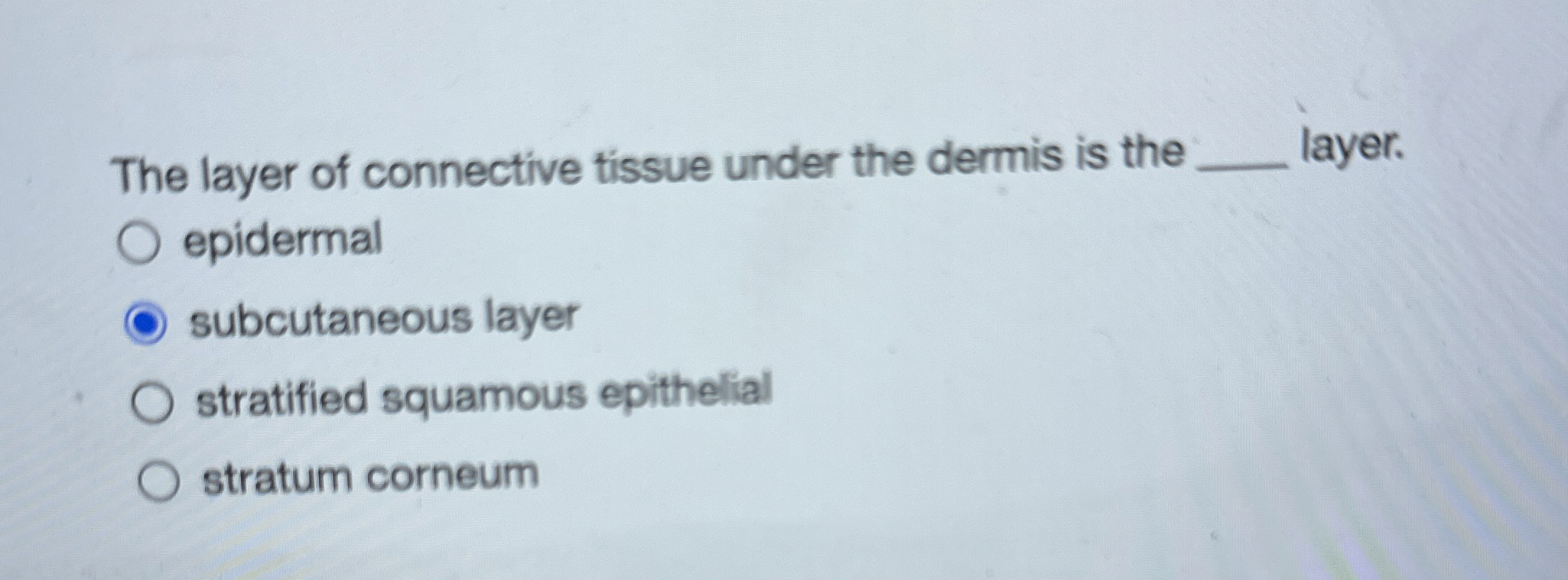 Solved The layer of connective tissue under the dermis is | Chegg.com