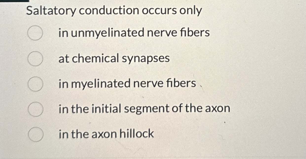 Solved Saltatory conduction occurs onlyin unmyelinated nerve | Chegg.com