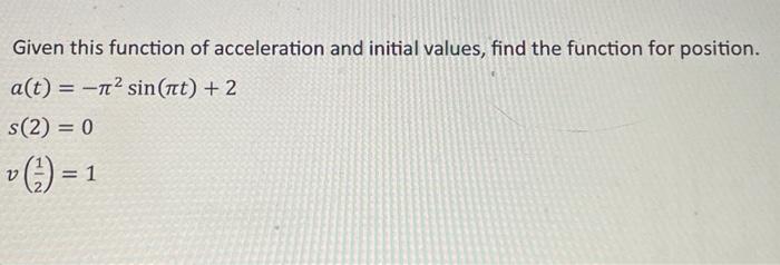 Solved -Given this function of acceleration and initial | Chegg.com