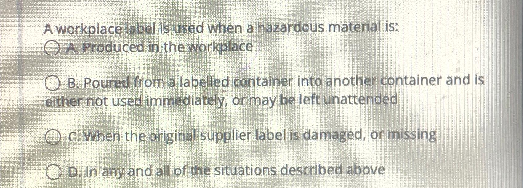 Solved A workplace label is used when a hazardous material | Chegg.com