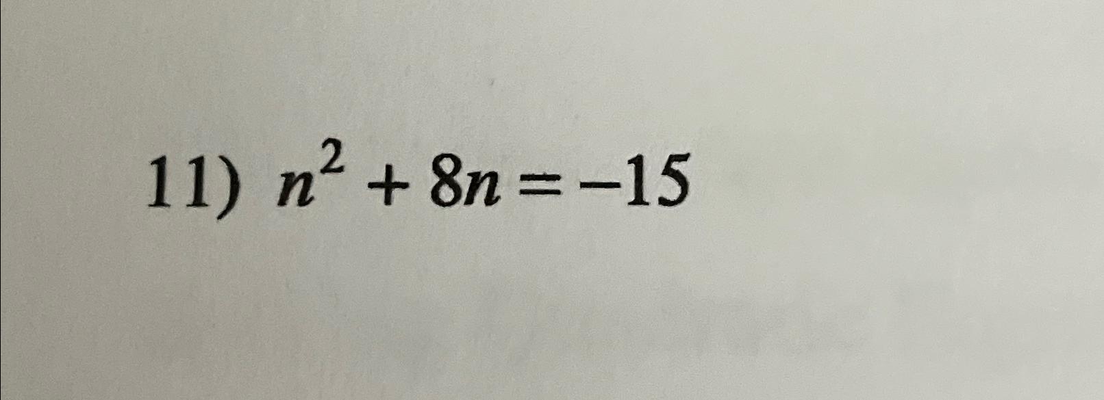 Solved n2+8n=-15 | Chegg.com