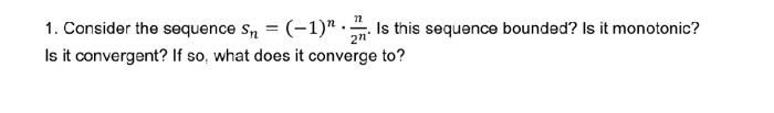 Solved 1. Consider the sequence sn=(−1)n⋅2nn. Is this | Chegg.com