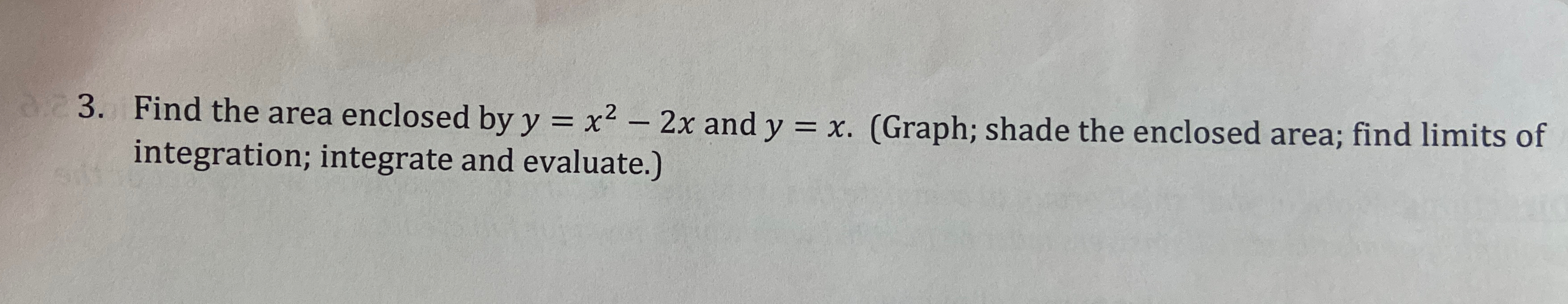 Solved Find the area enclosed by y=x2-2x ﻿and y=x. (Graph; | Chegg.com