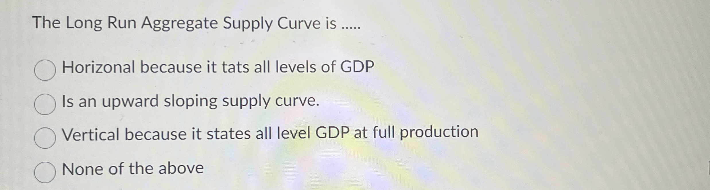 Solved The Long Run Aggregate Supply Curve isHorizonal | Chegg.com