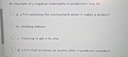 Solved An example of a negative externality in production | Chegg.com