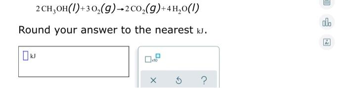 Solved 2CH2OH(1)+302(9)-2002(g)+4 H,0(1) Round your answer | Chegg.com