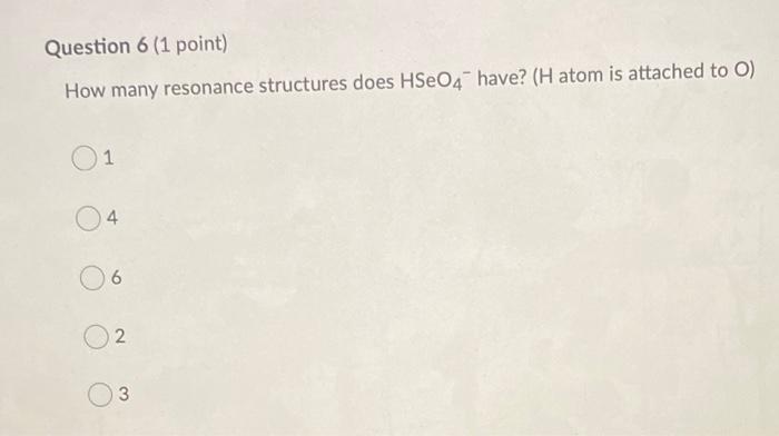 Solved Question 6 (1 point) How many resonance structures | Chegg.com