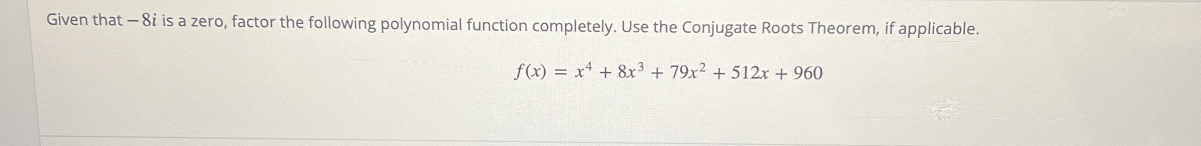 Solved by an EXPERT Given that -8i ﻿is a zero, factor the following | Chegg.com