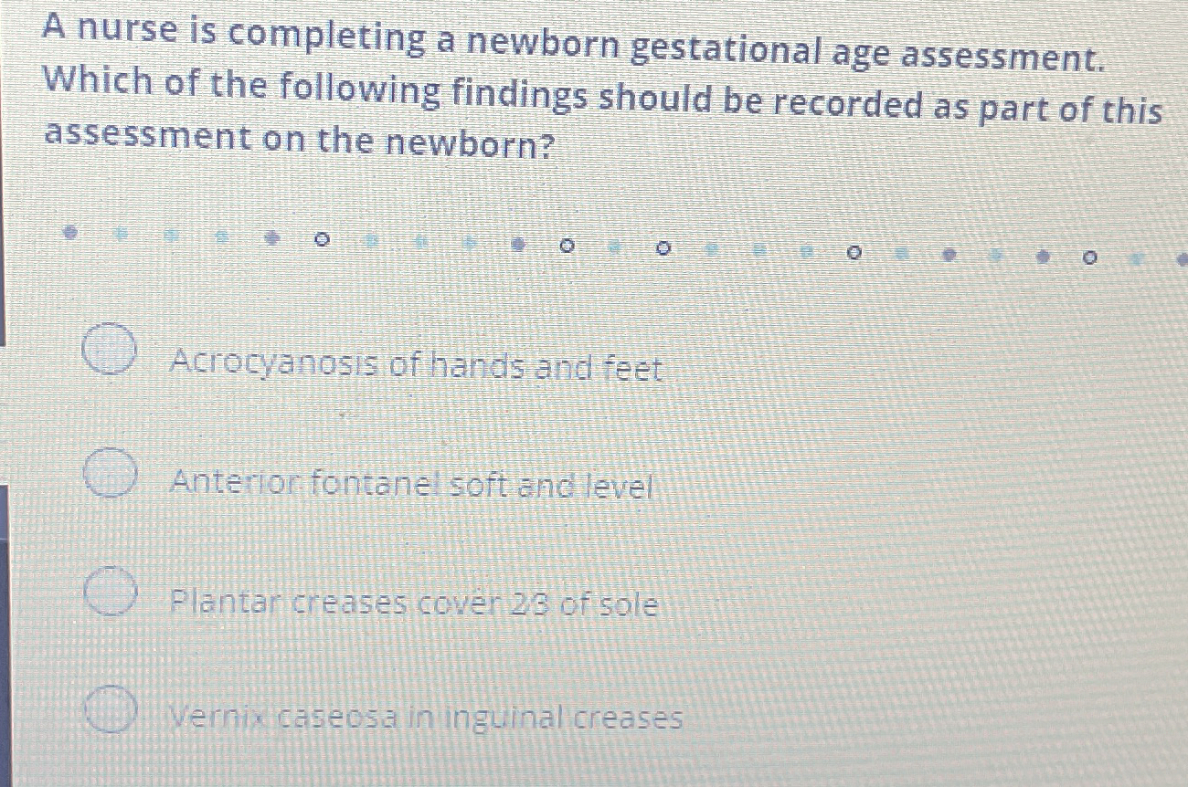 Solved A nurse is completing a newborn gestational age | Chegg.com