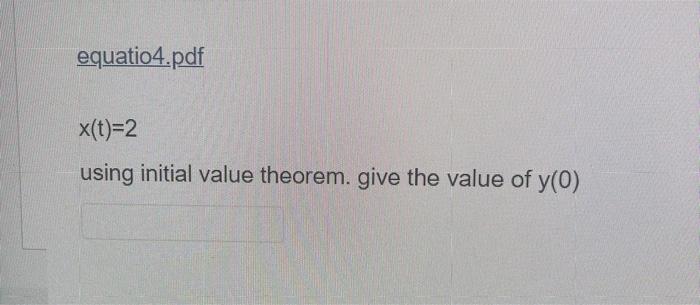 Solved equatio4.pdf x(t)=2 using initial value theorem. give | Chegg.com