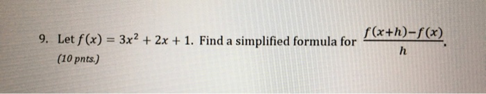 Solved f(x+h)-f(x) 9. Let f(x) = 3x2 + 2x + 1. Find a | Chegg.com