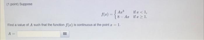 Solved (1 point) Suppose f(x)={Ax38−Ax if x