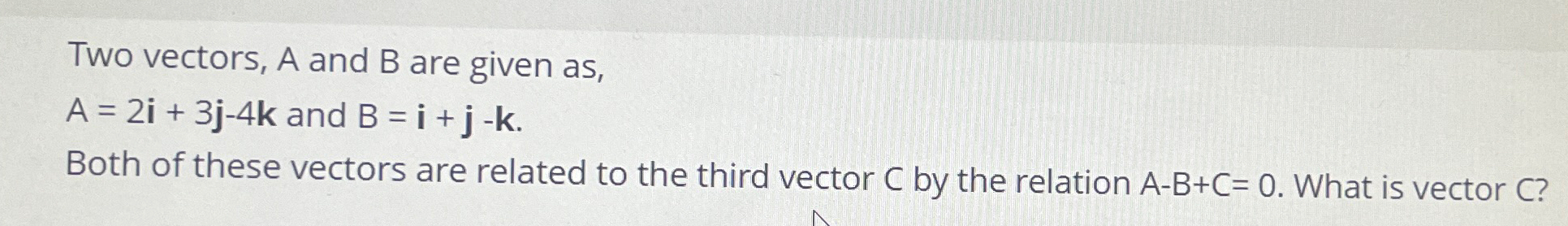 Two vectors, A and B ﻿are given as, A=2i+3j-4k ﻿and | Chegg.com