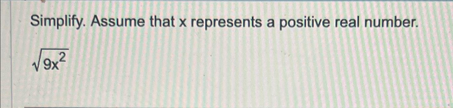 Solved Simplify. Assume that x ﻿represents a positive real | Chegg.com