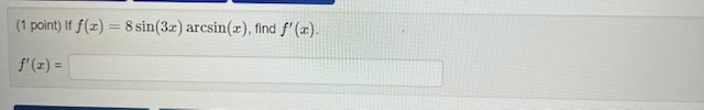 Solved (1 ﻿point) ﻿If f(x)=8sin(3x)arcsin(x), ﻿find f'(x). | Chegg.com
