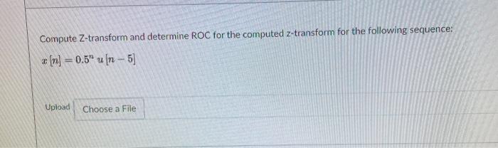 Solved Compute Z-transform and determine ROC for the | Chegg.com